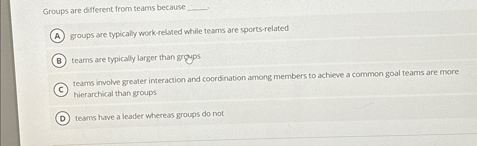 Solved Groups are different from teams becausegroups are | Chegg.com