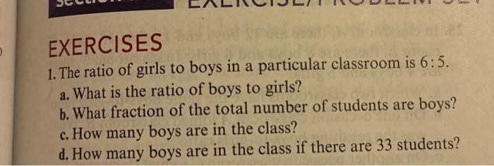 Solved EXERCISES 1. The ratio of girls to boys in a | Chegg.com