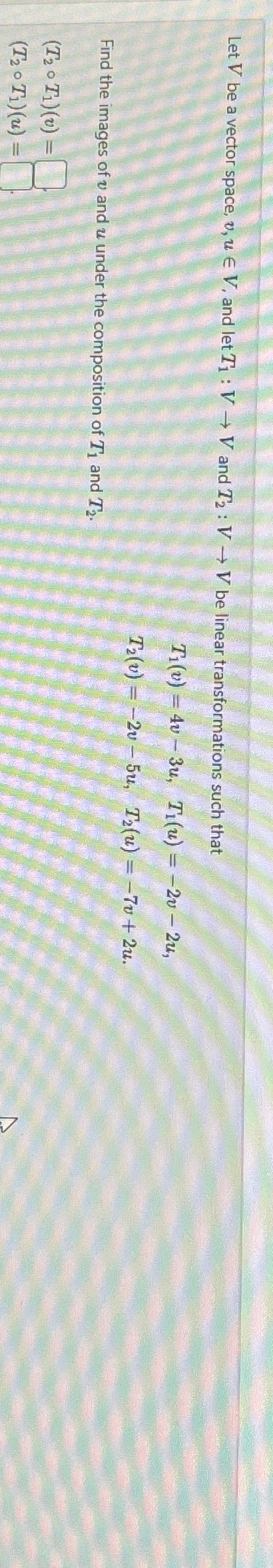 Let V ﻿be a vector space, v,uinV, and let T1:V→V ﻿and | Chegg.com