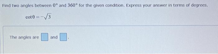 Solved Find two angles between 0∘ and 360∘ for the given | Chegg.com