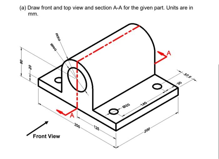 (a) Draw front and top view and section A-A for the | Chegg.com