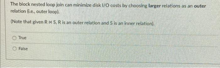 Solved The block nested loop join can minimize disk I/O | Chegg.com