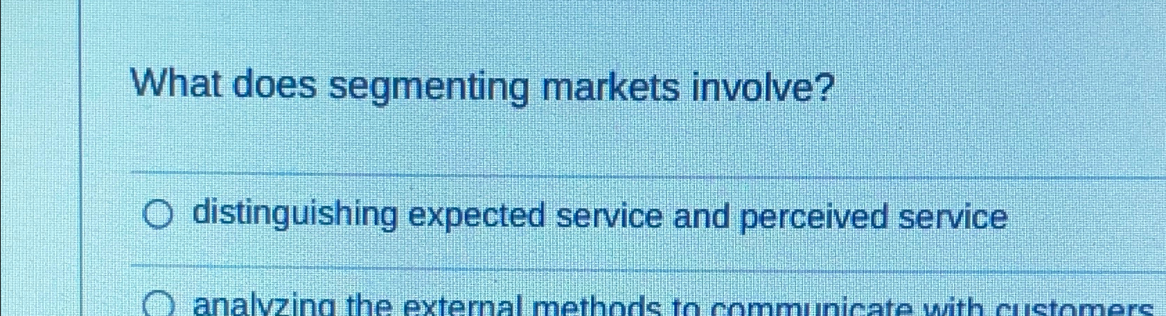 Solved What does segmenting markets involve?distinguishing | Chegg.com