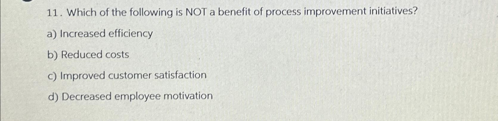 Solved Which of the following is NOT a benefit of process | Chegg.com