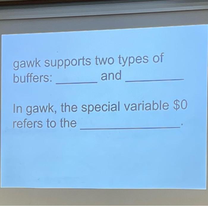 Solved gawk supports two types of buffers: and In gawk, the | Chegg.com