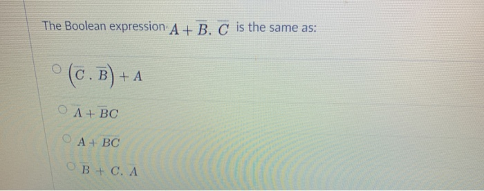 Solved The Boolean expression A + B. C is the same as: (6.B) | Chegg.com