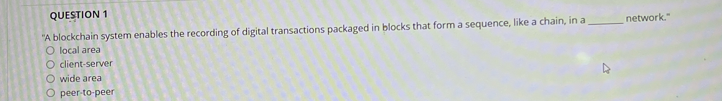 Solved QUESTION 1"A blockchain system enables the recording | Chegg.com