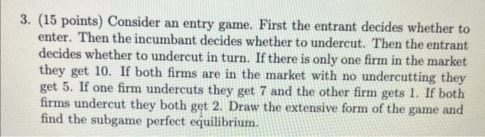 Solved 3. (15 points) Consider an entry game. First the | Chegg.com