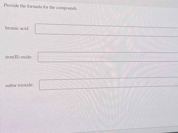 Solved Provide the formula for the compounds. bromic acid: | Chegg.com