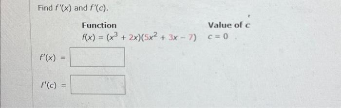 Solved Find f′(x) and f′(c) Function f(x)=(x3+2x)(5x2+3x−7) | Chegg.com
