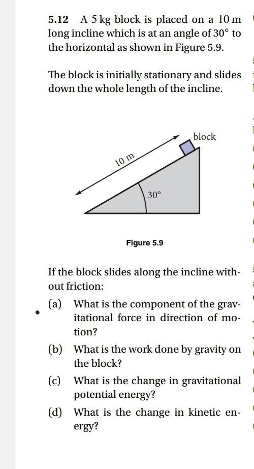 Solved 5.12 A 5 kg block is placed on a 10 m long incline | Chegg.com