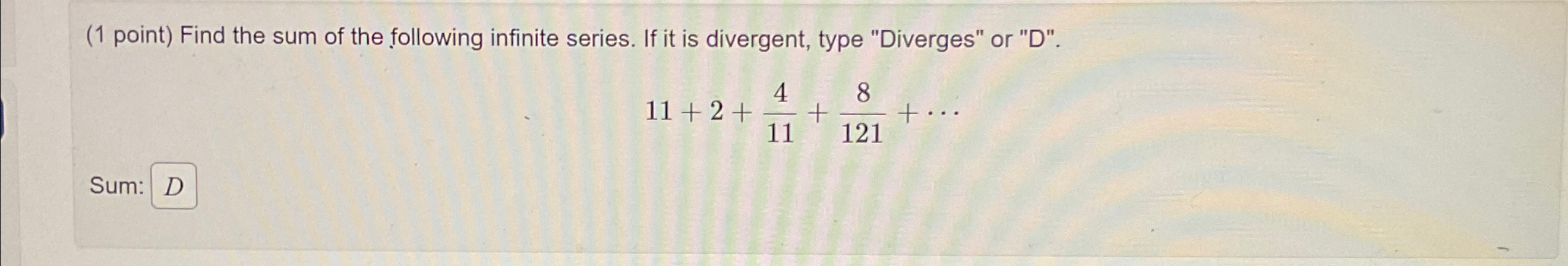 Solved (1 ﻿point) ﻿Find the sum of the following infinite | Chegg.com