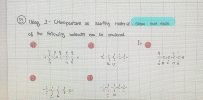 Solved (5 Using 2 - Chloro pentane as starting malerial, | Chegg.com
