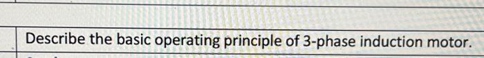 Solved Describe the basic operating principle of 3-phase | Chegg.com
