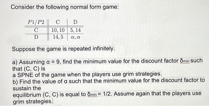 Consider the following normal form game: P1/P2 C D C | Chegg.com
