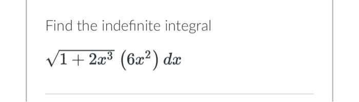 Solved Find the indefinite integral 1+2x3(6x2)dx | Chegg.com