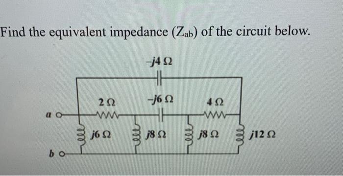 Solved Find the equivalent impedance (Zab) of the circuit | Chegg.com
