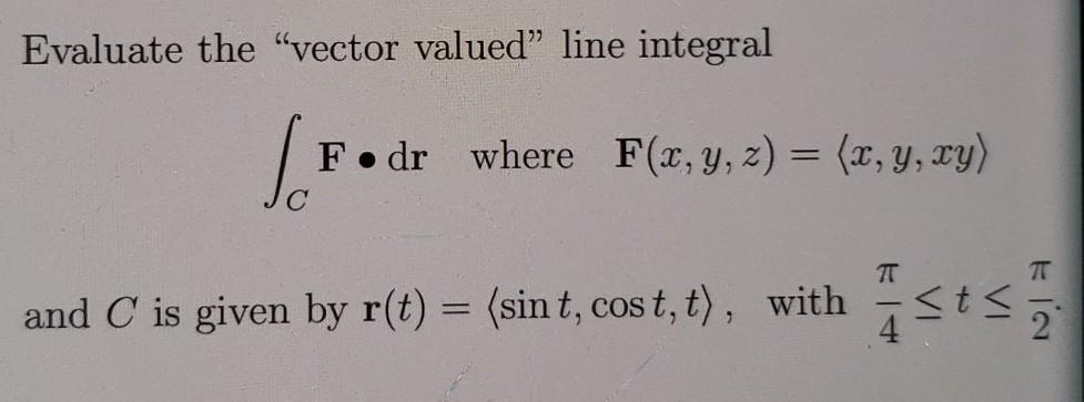 Solved Evaluate the “vector valued” line integral F F. dr | Chegg.com