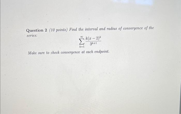 Solved Question 2 (10 points) Find the interval and radius | Chegg.com