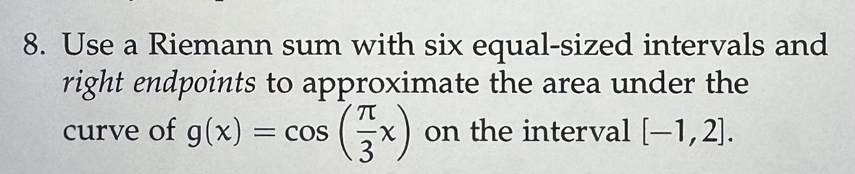 Solved Use a Riemann sum with six equal-sized intervals | Chegg.com