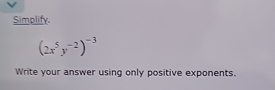 Solved Simplify.(2x5y-2)-3Write your answer using only | Chegg.com