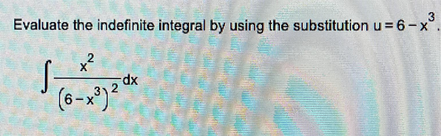 Solved Evaluate the indefinite integral by using the | Chegg.com