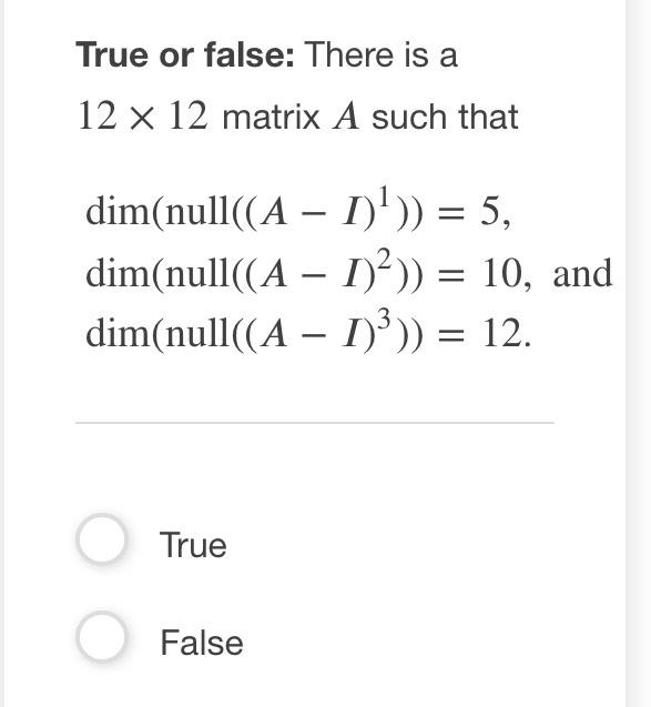 Solved True or false: There is a 12 x 12 matrix A such that | Chegg.com