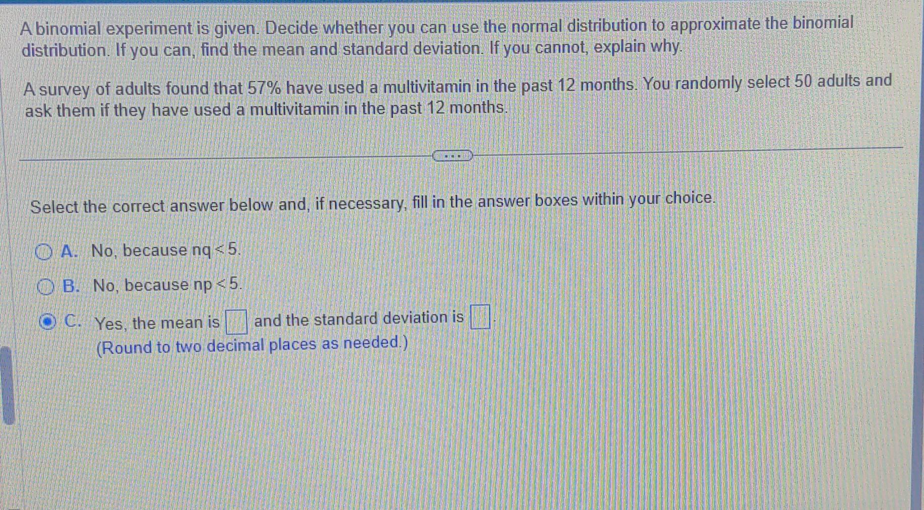 Solved A binomial experiment is given. Decide whether you | Chegg.com