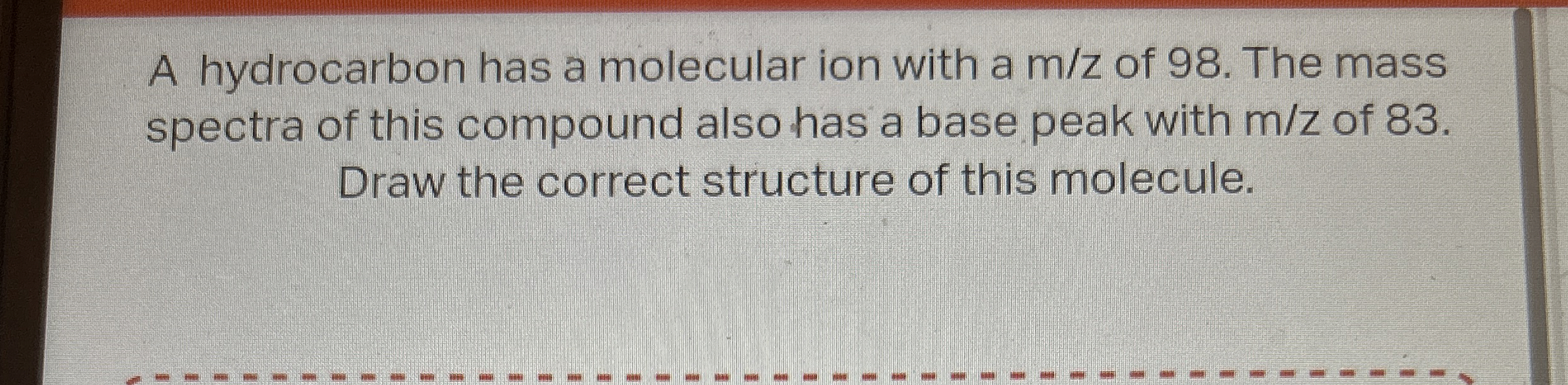 Solved A hydrocarbon has a molecular ion with a mz ﻿of 98 . | Chegg.com