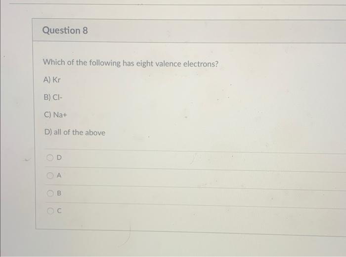 Solved Question 8 Which of the following has eight valence | Chegg.com