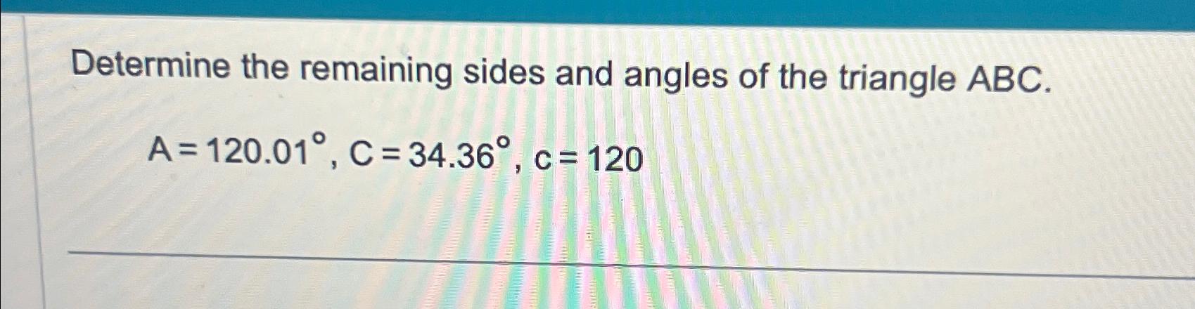 Solved Determine the remaining sides and angles of the | Chegg.com