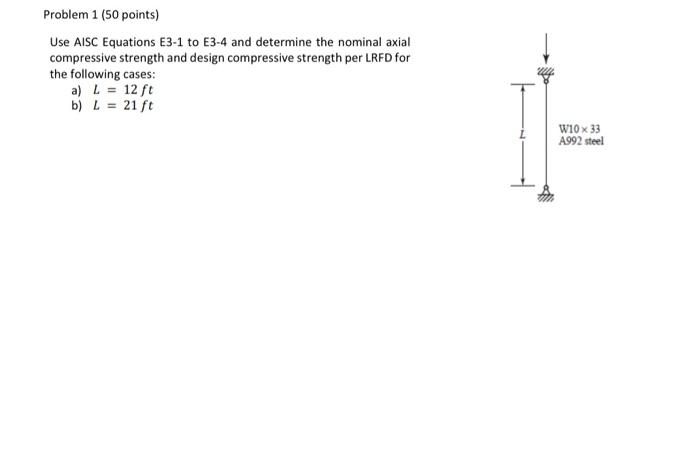 Solved Problem 1 (50 points) Use AISC Equations E3-1 to E3-4 | Chegg.com