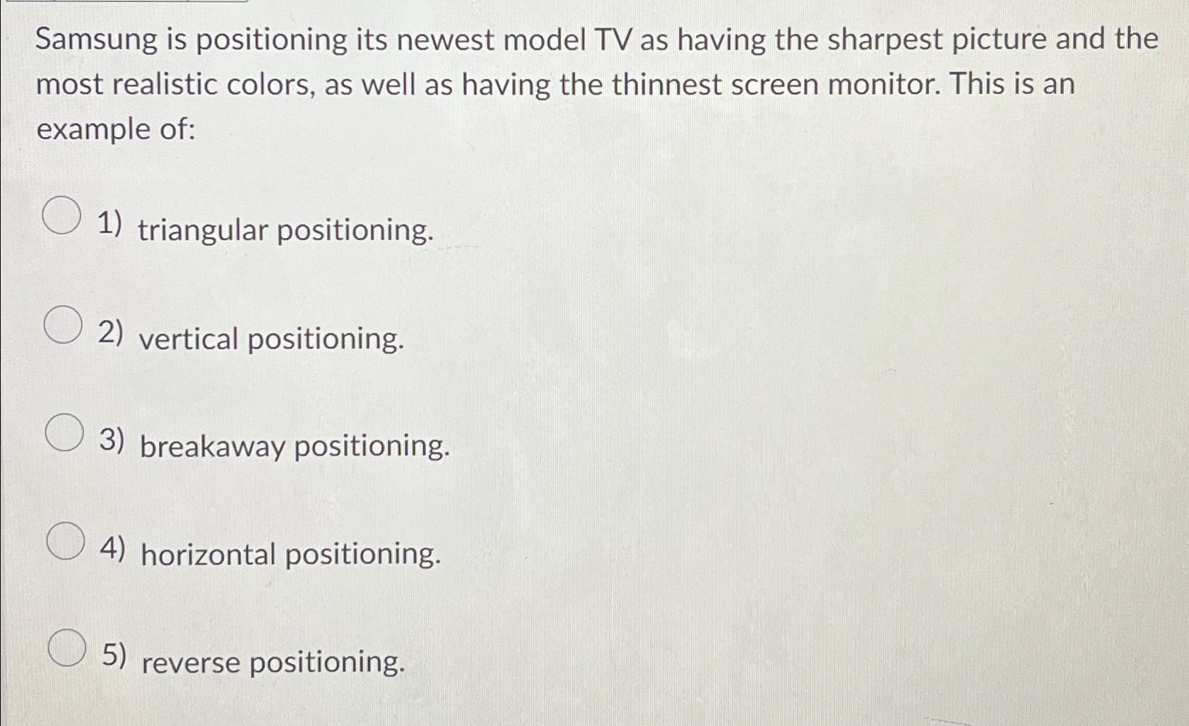 Solved Samsung is positioning its newest model TV as having | Chegg.com