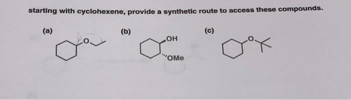 Solved starting with cyclohexene, provide a synthetic route | Chegg.com