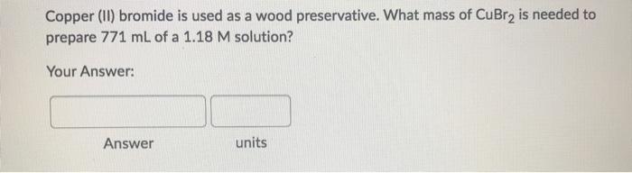 Solved Copper (II) bromide is used as a wood preservative. | Chegg.com