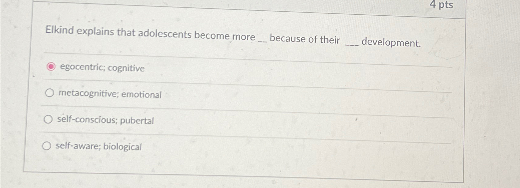 Solved 4 ﻿ptsElkind explains that adolescents become more | Chegg.com