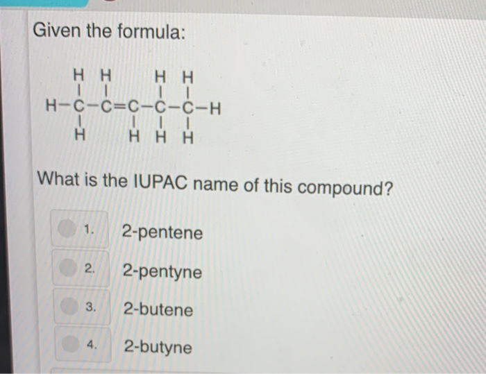 Solved Given the formula: HH HH LILI H-C-C=C-C-C-H 1 H HHH | Chegg.com