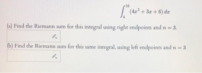 Solved ∫410(4x2+3x+6)dx (a) Find the Riemann sum for this | Chegg.com