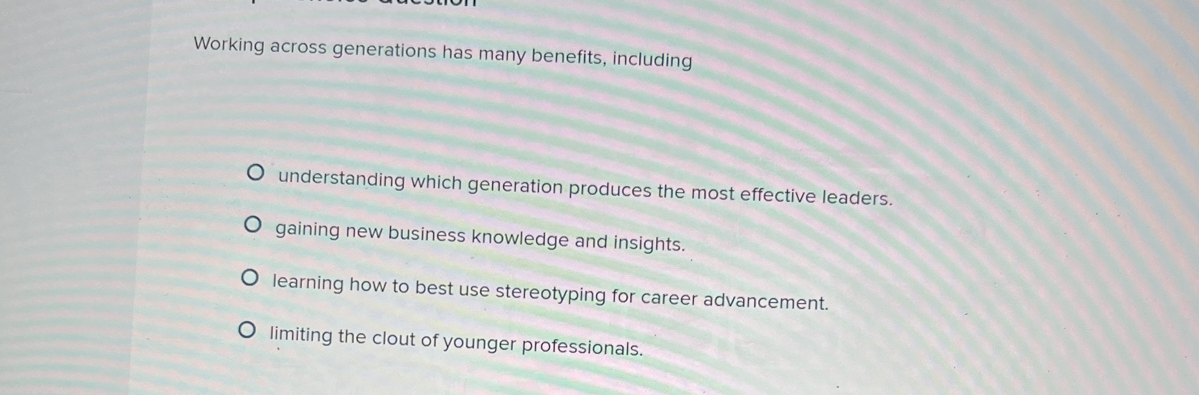 Solved Working across generations has many benefits, | Chegg.com