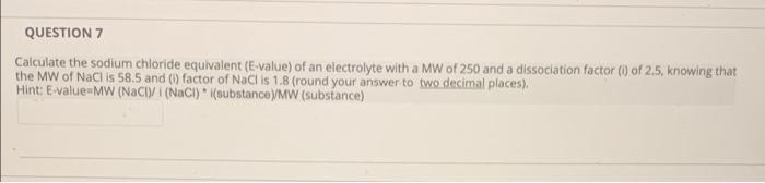Solved QUESTION 7 Calculate the sodium chloride equivalent | Chegg.com
