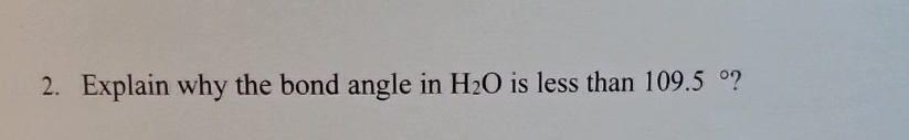 Solved Explain why the bond angle in H2O ﻿is less than 109.5 | Chegg.com