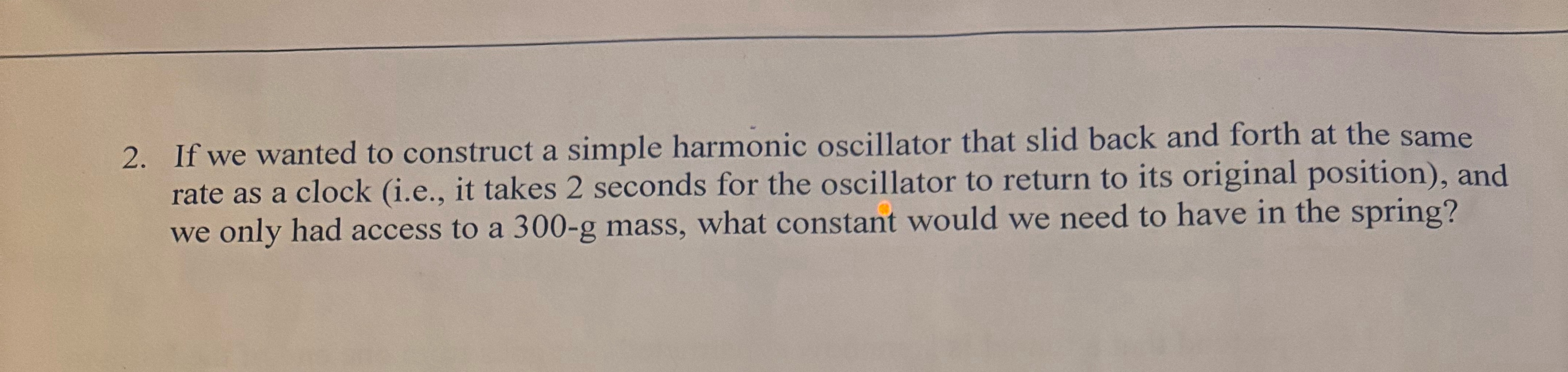 Solved If we wanted to construct a simple harmonic | Chegg.com