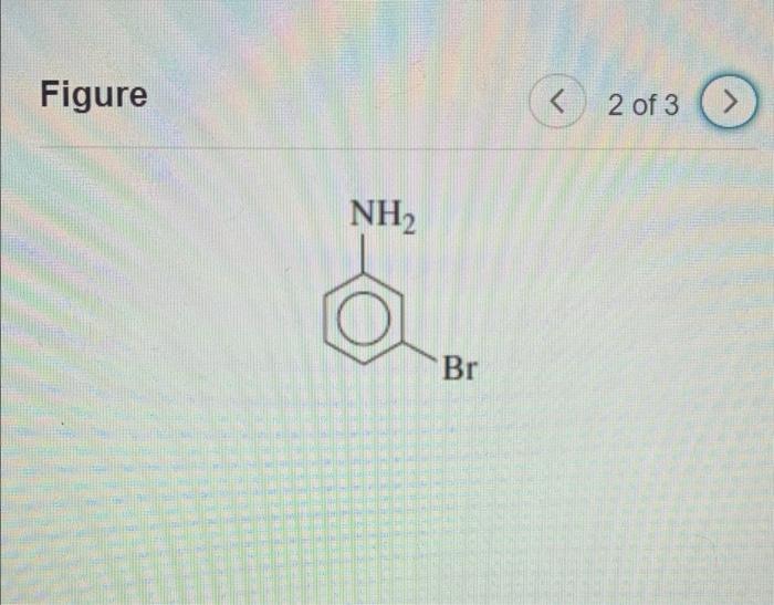 Solved Figure 1 of 3 > Br Br Figure NH2 Br | Chegg.com