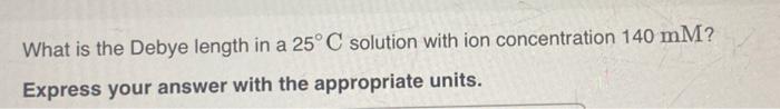 Solved What is the Debye length in a 25∘C solution with ion | Chegg.com