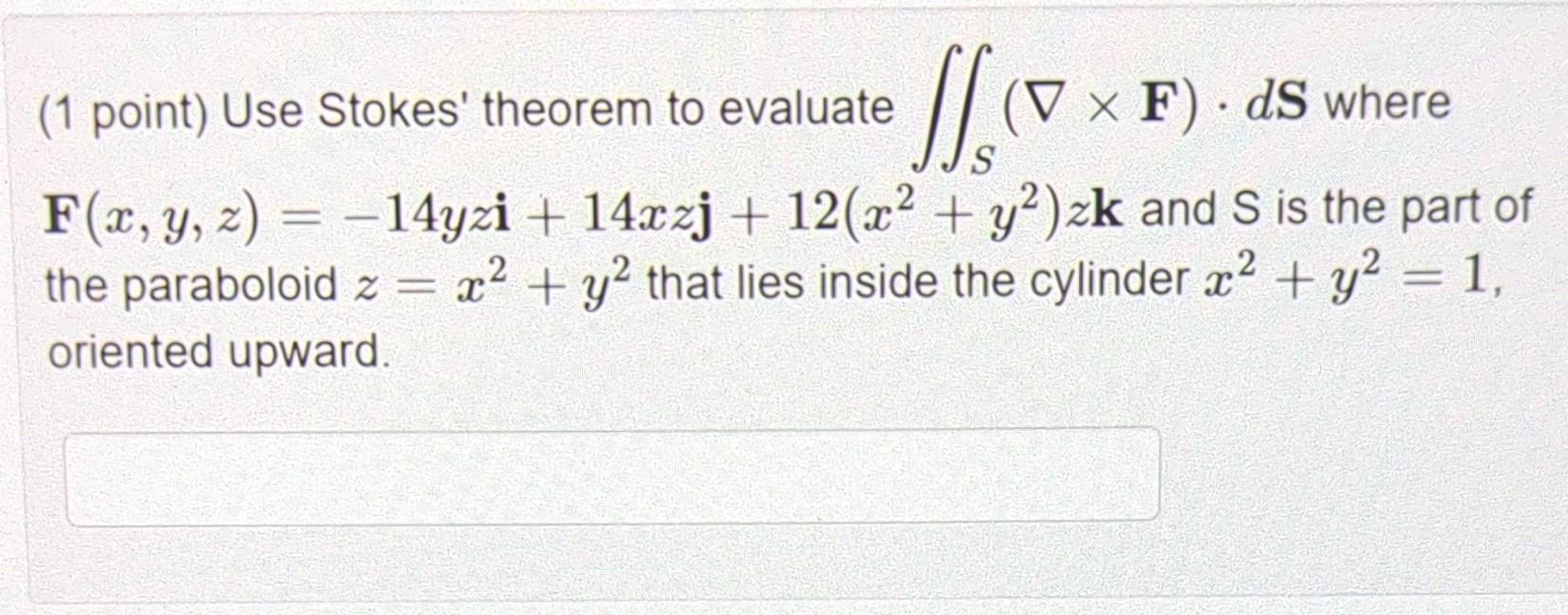 Solved (1 point) Use Stokes' theorem to evaluate ∬S(∇×F)⋅dS | Chegg.com