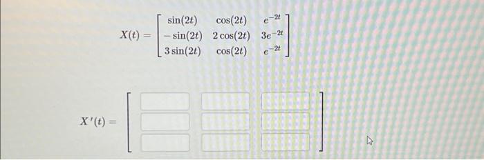 Solved X'(t) = X(t) = sin(2t) - sin(2t) 3 sin(2t) -2t | Chegg.com