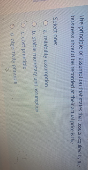 Solved The principle or assumption that states that assets | Chegg.com