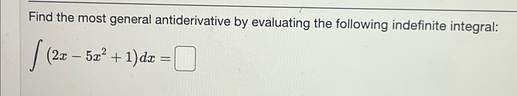 Solved Find the most general antiderivative by evaluating | Chegg.com