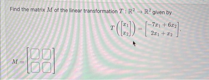 Solved Find the matrix M of the linear transformation | Chegg.com