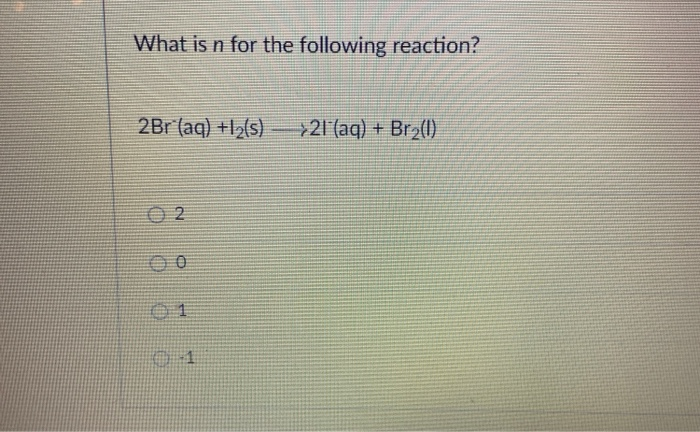 Solved What is n for the following reaction? 2Br" (aq) | Chegg.com